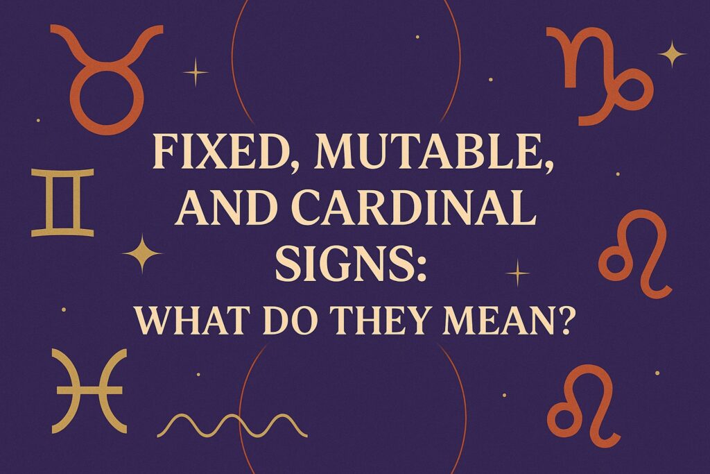 Fixed vs Cardinal Zodiac Signs: What They Mean for You